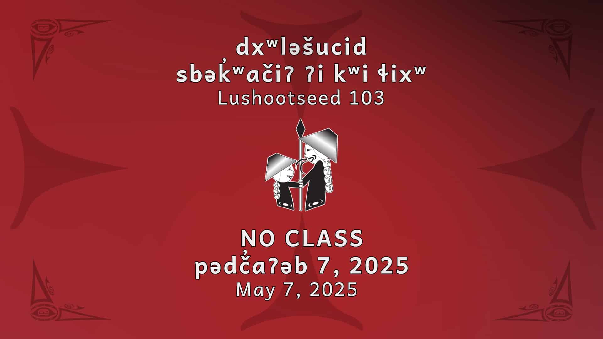 No Class Wednesday, May 7th. - dxʷləšucid 103 - Lushootseed 103 ...